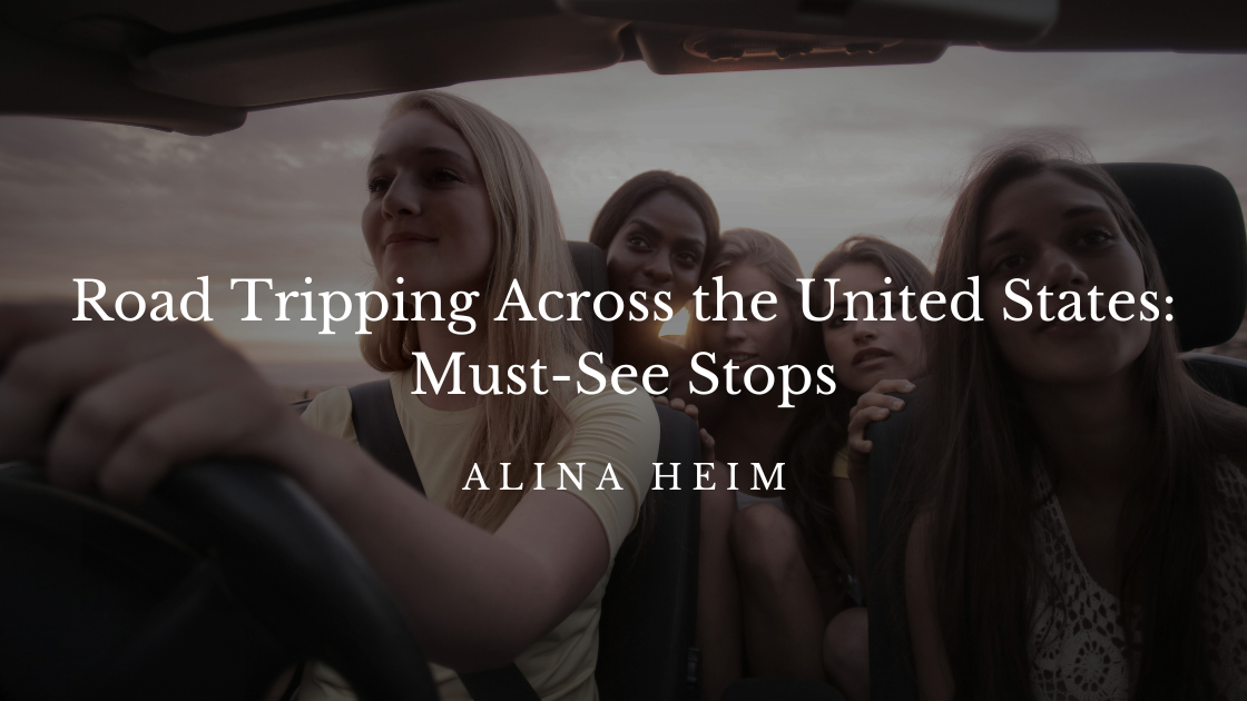 Road Tripping Across The United States: Must-See Stops - Alina Heim's ...